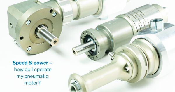 Speed & power – how do I operate my pneumatic motor?